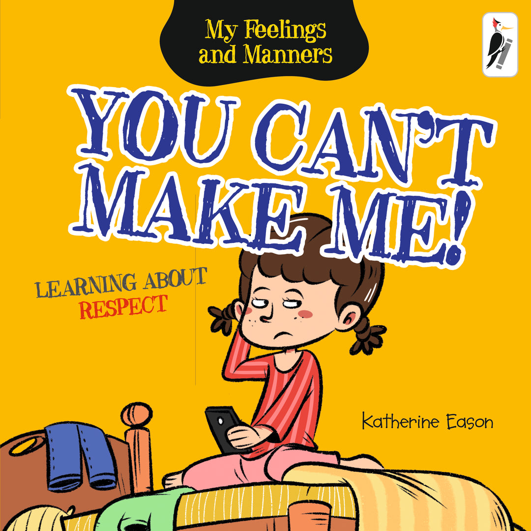 You Can't Make Me! - Learning About Respect – Woodpecker Books